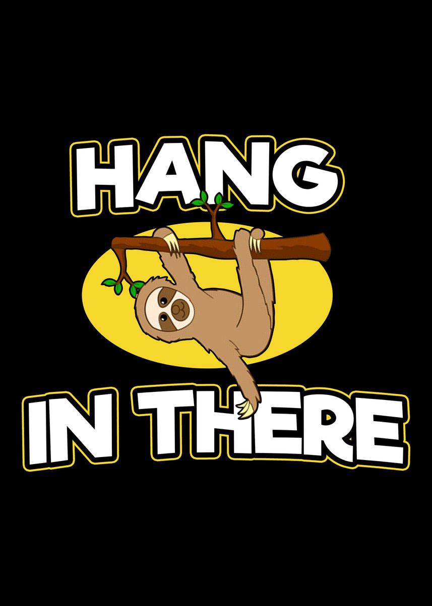 'Sloth Hang In There' Poster by FunnyGifts | Displate
