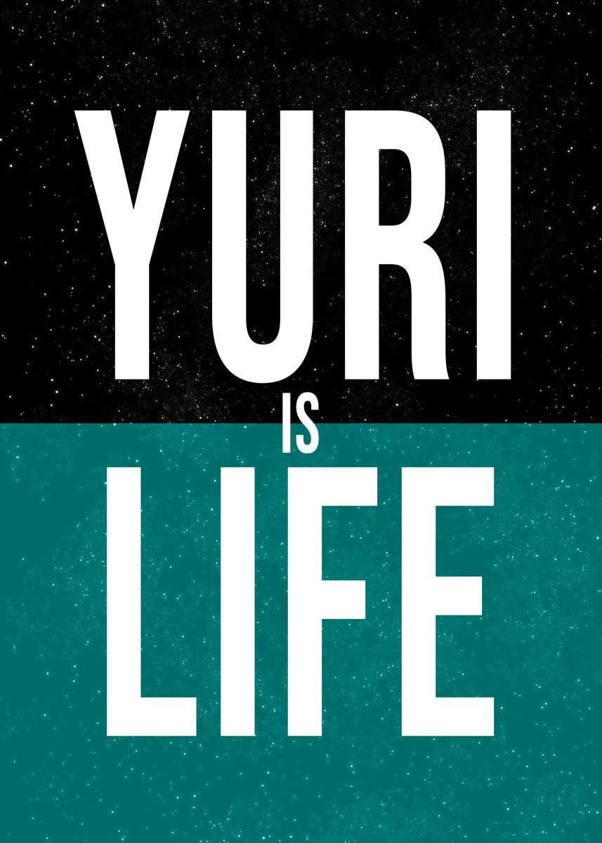 'Yuri is Life' Poster, picture, metal print, paint by 3M Pictures ...
