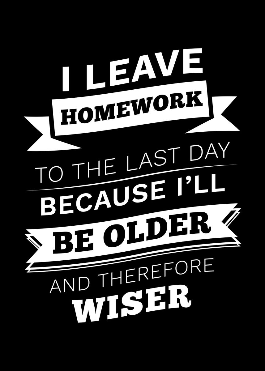 'I Leave Homework To The' Poster, picture, metal print, paint by ...