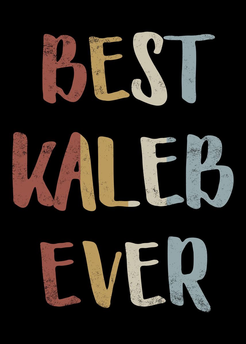 'Best Kaleb Ever' Poster, picture, metal print, paint by royalsigns ...