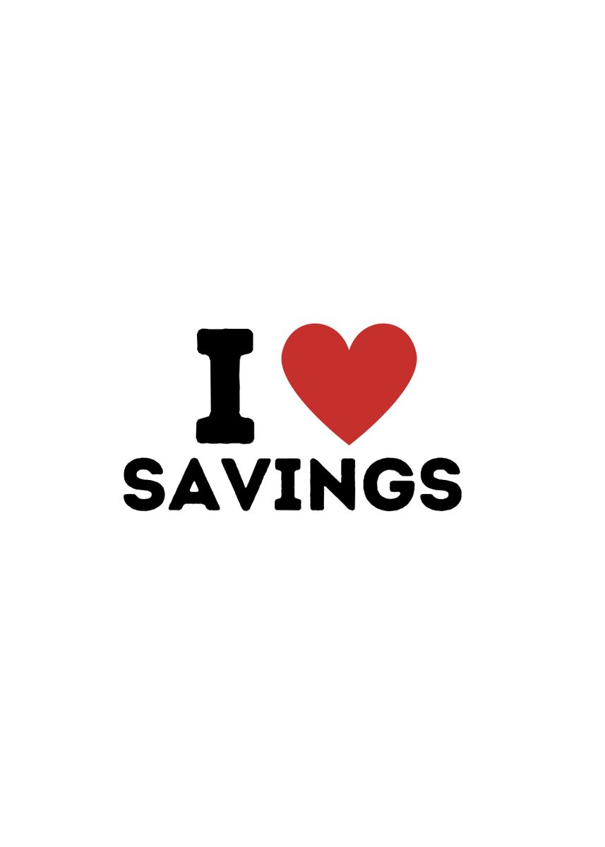'I Love Savings Simple' Poster, picture, metal print, paint by James ...
