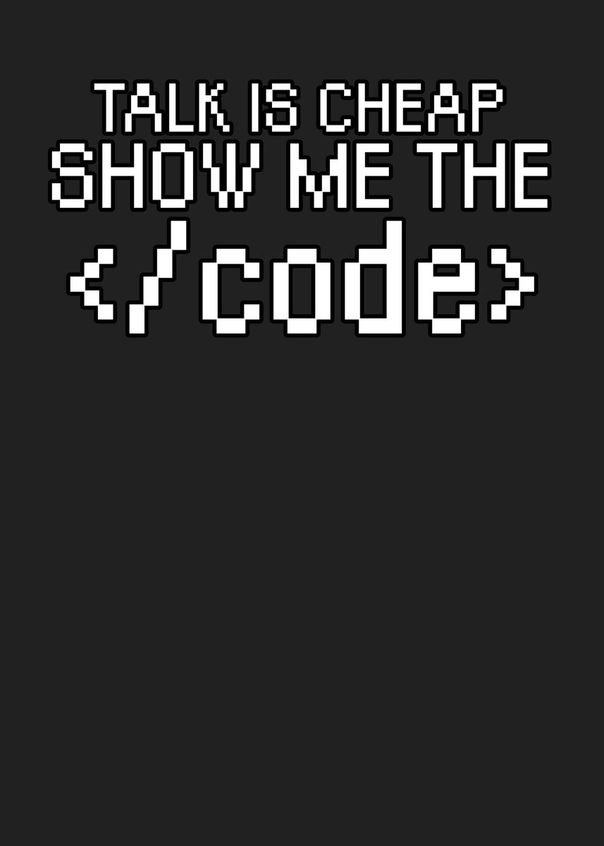'Talk is cheap show me code' Poster, picture, metal print, paint by ...