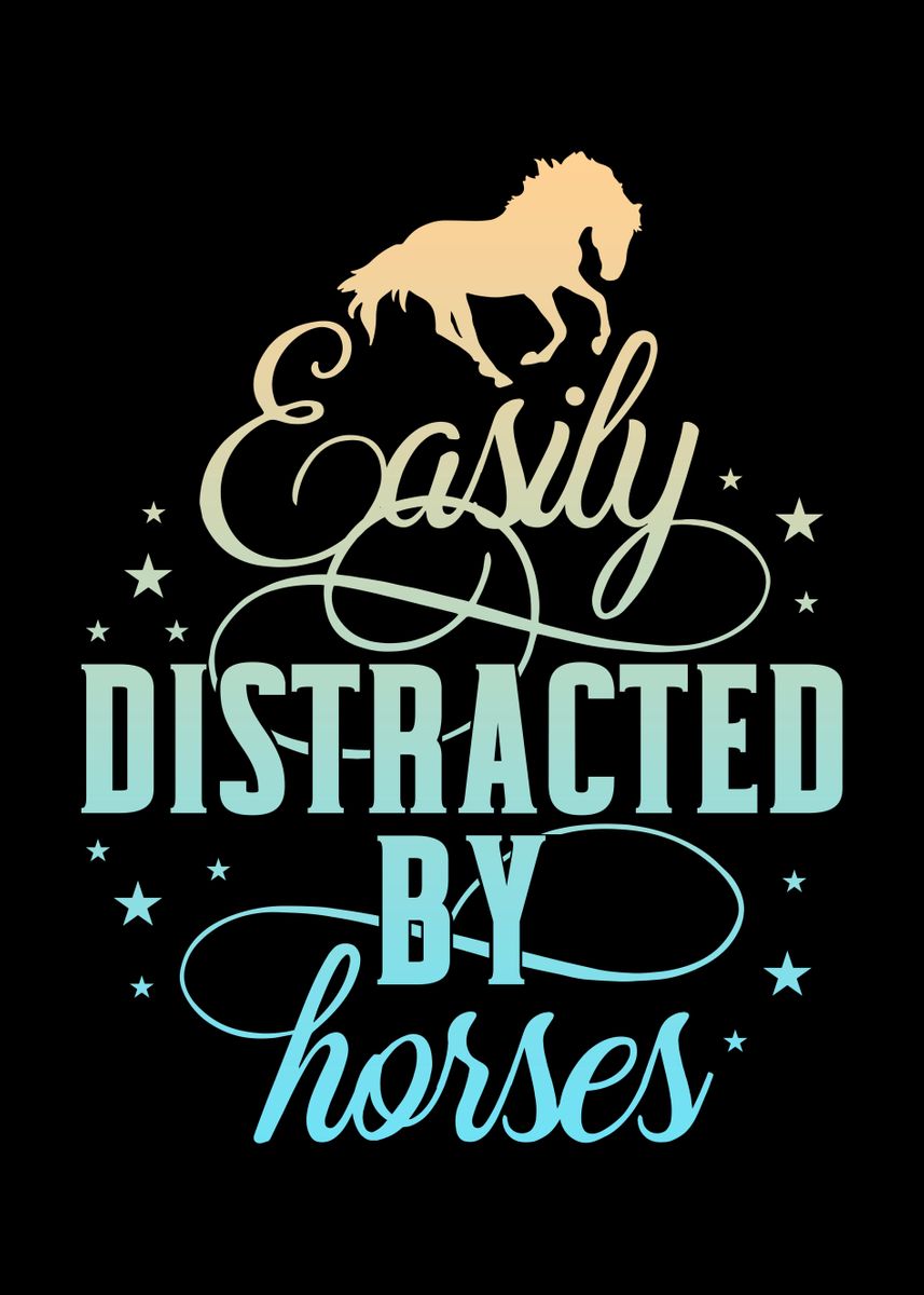 'Easily distracted by horse' Poster by Foxxy Merch | Displate