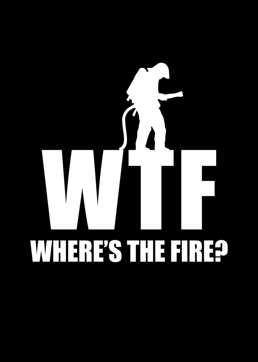 'WTF where is the fire' Poster, picture, metal print, paint by ...