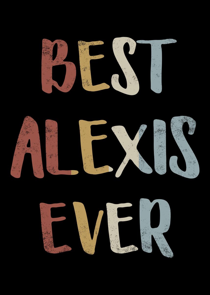 'Best Alexis Ever' Poster, picture, metal print, paint by royalsigns ...