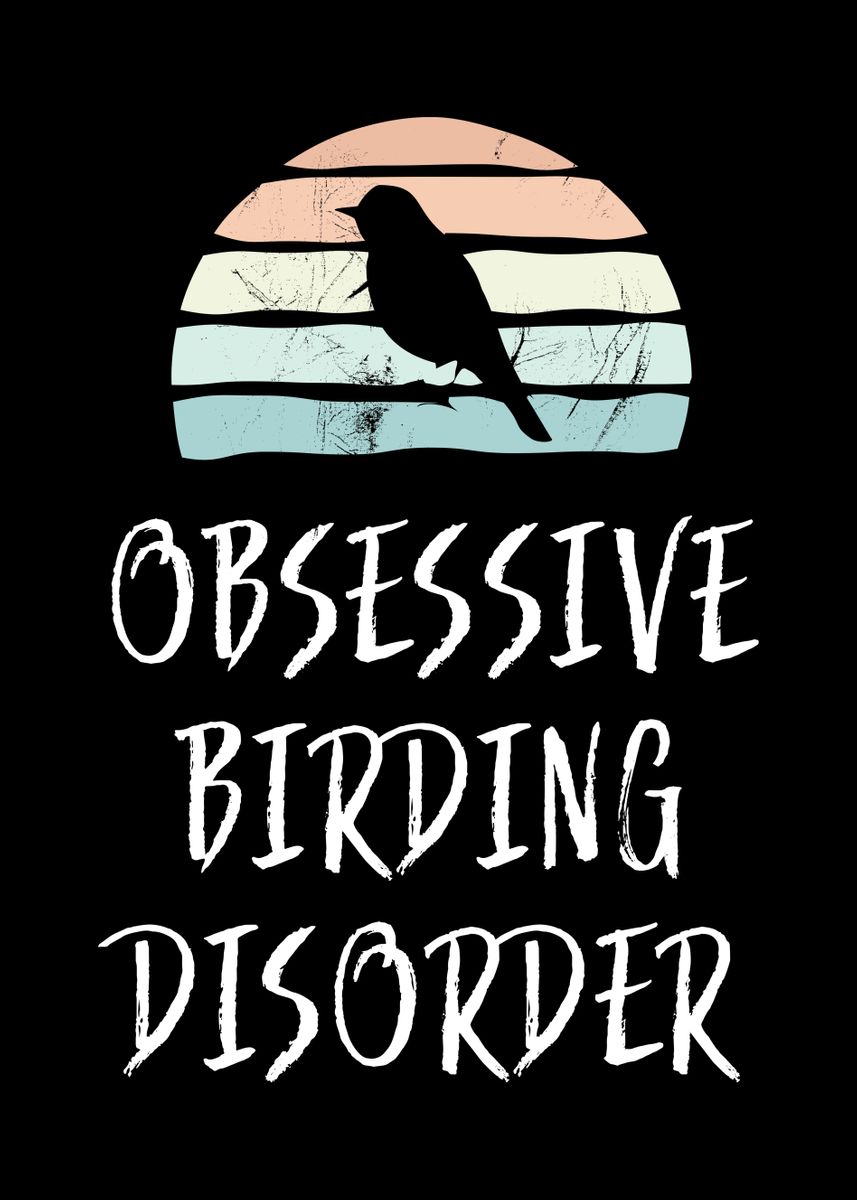 'Obsessive Birding Disorder' Poster, picture, metal print, paint by ...