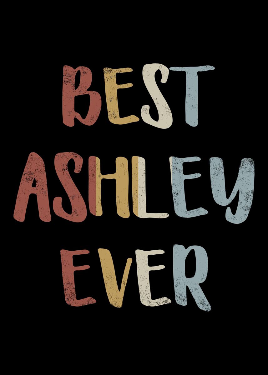 'Best Ashley Ever' Poster, picture, metal print, paint by royalsigns ...