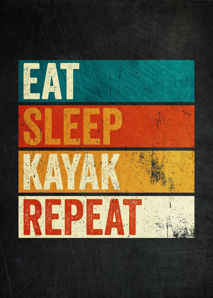 'Eat Sleep Kayak Repeat' Poster, picture, metal print, paint by ...