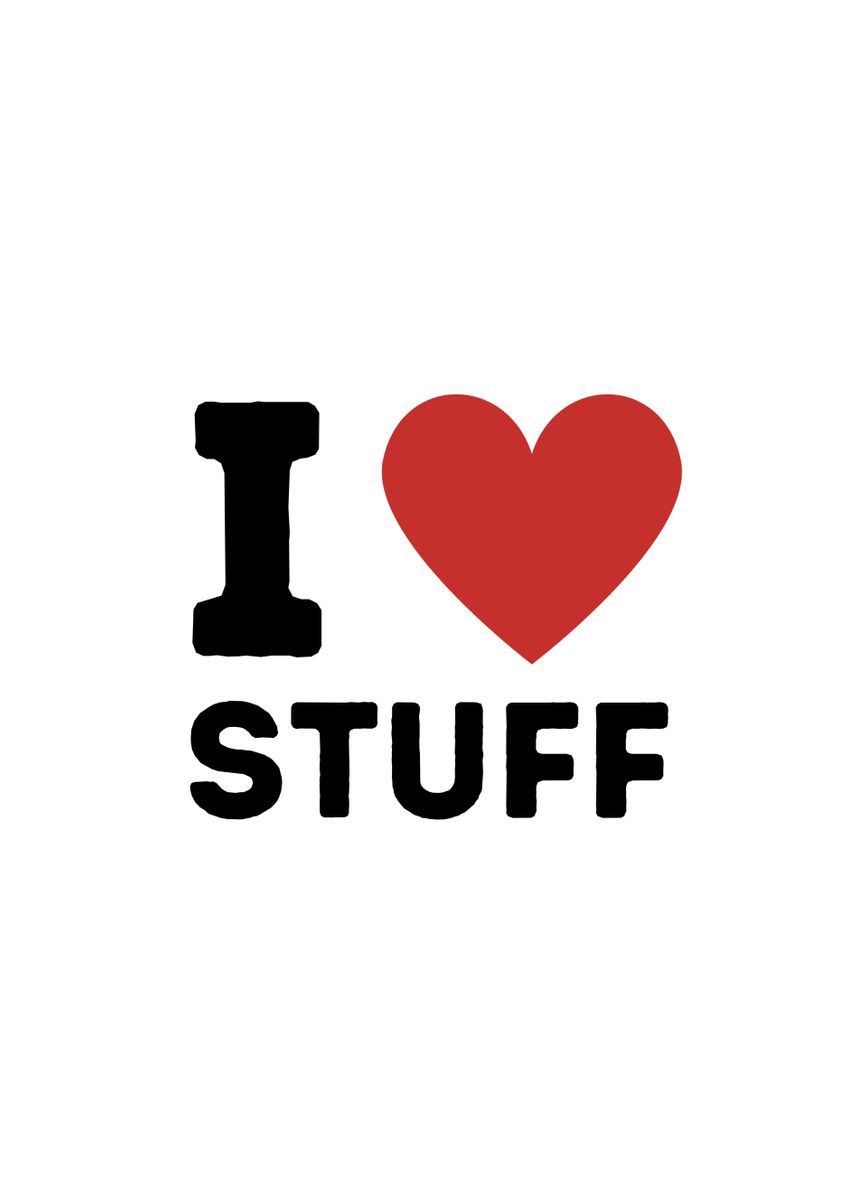'I Love Stuff Simple Heart' Poster, picture, metal print, paint by ...