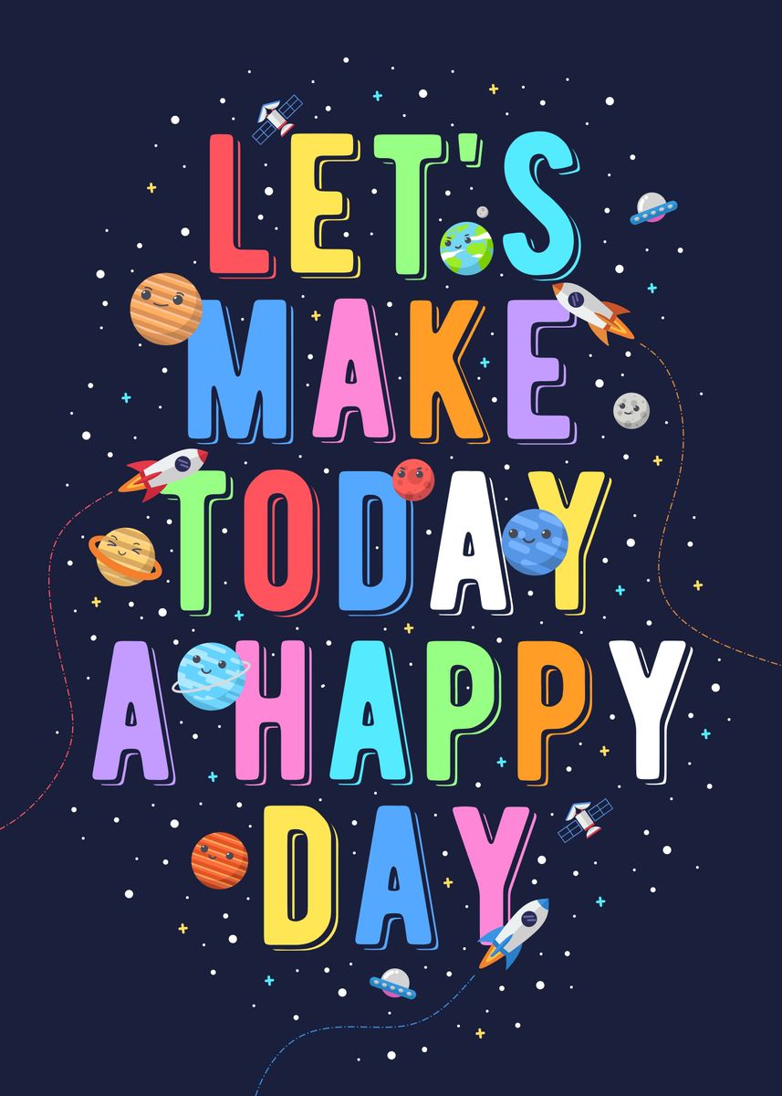 'lets make today a happy' Poster, picture, metal print, paint by Yahya ...