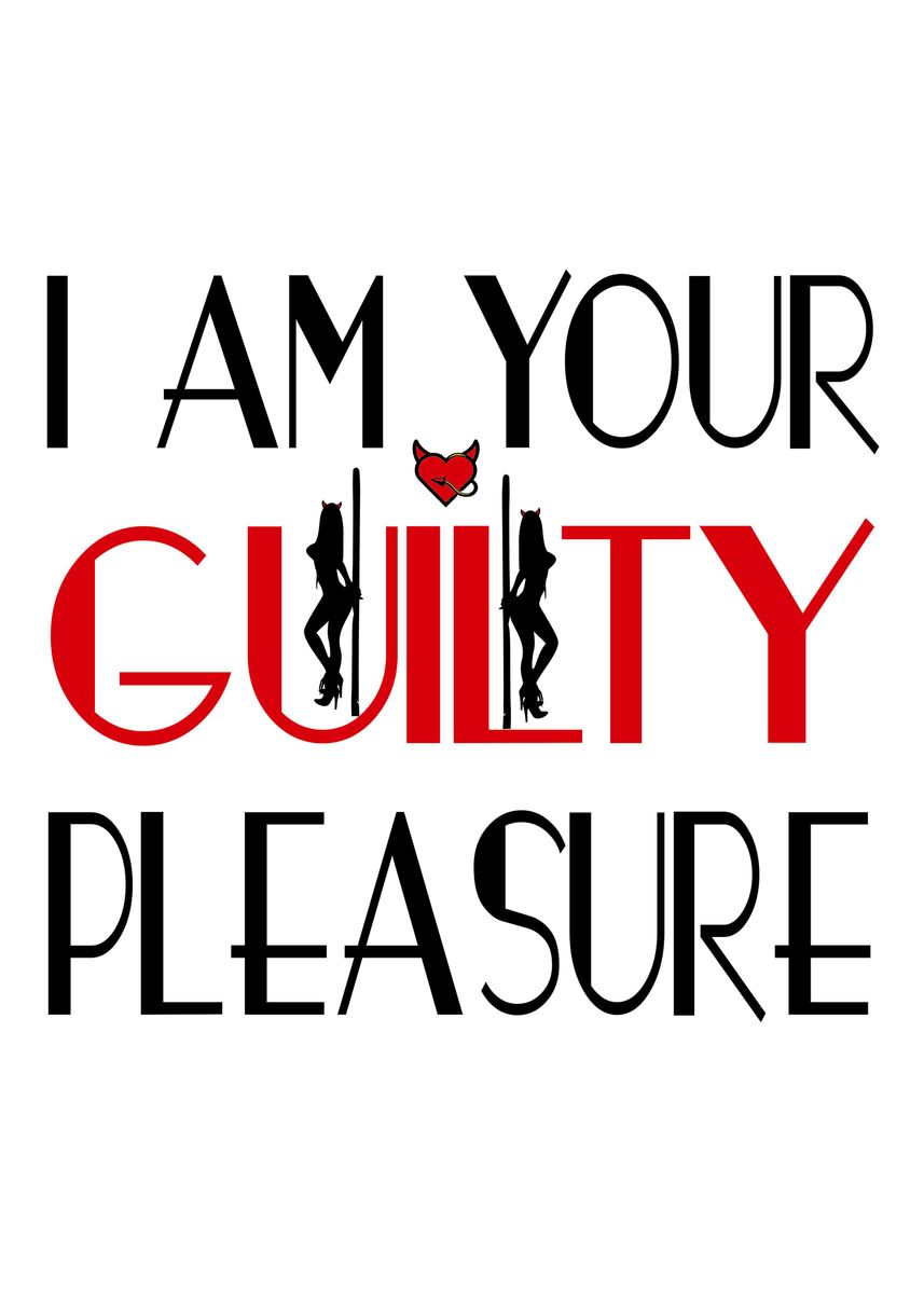 'I am Your Guilty Pleasure' Poster, picture, metal print, paint by ...
