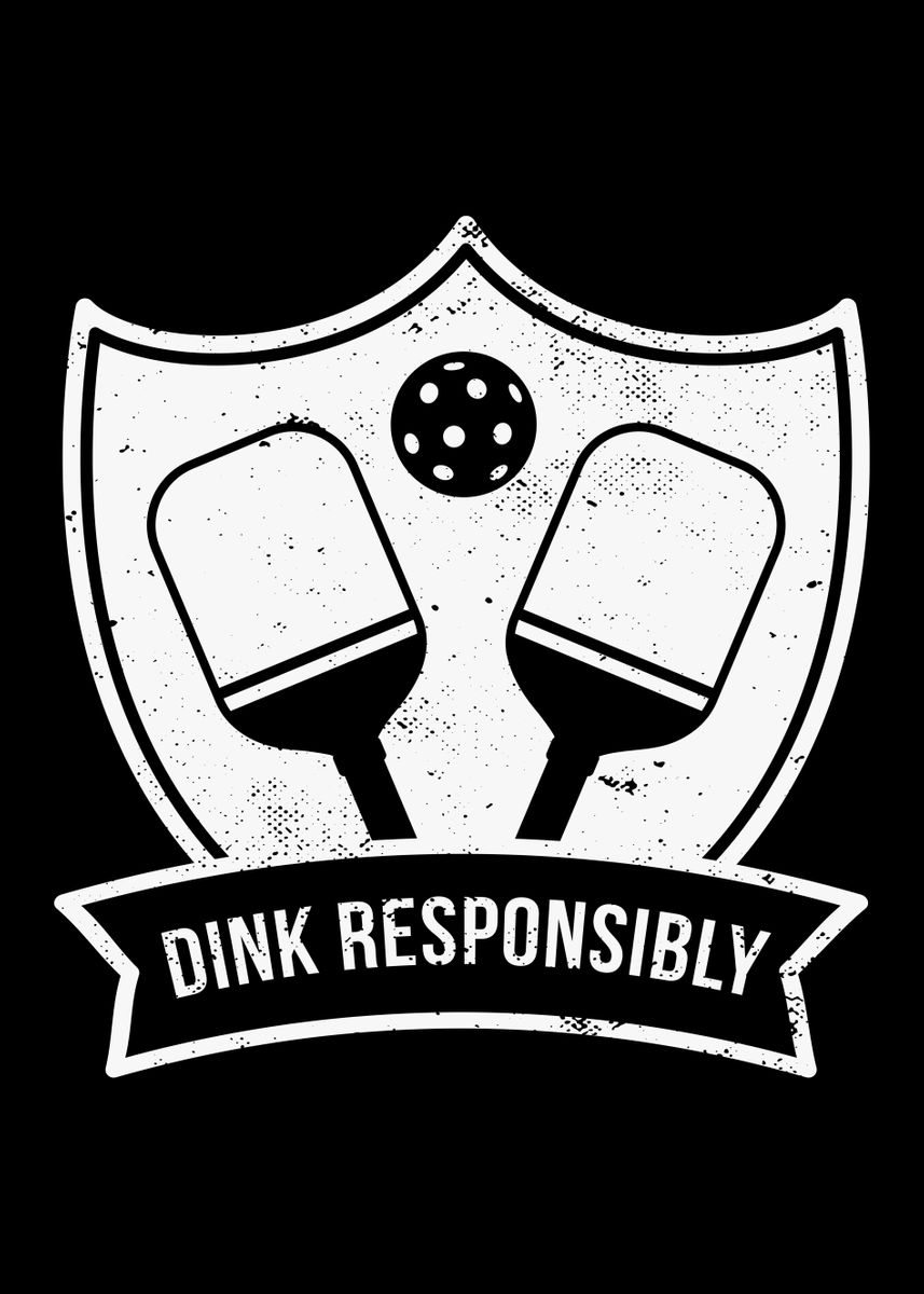'Dink Responsibly Dinking' Poster by Philip Anders | Displate