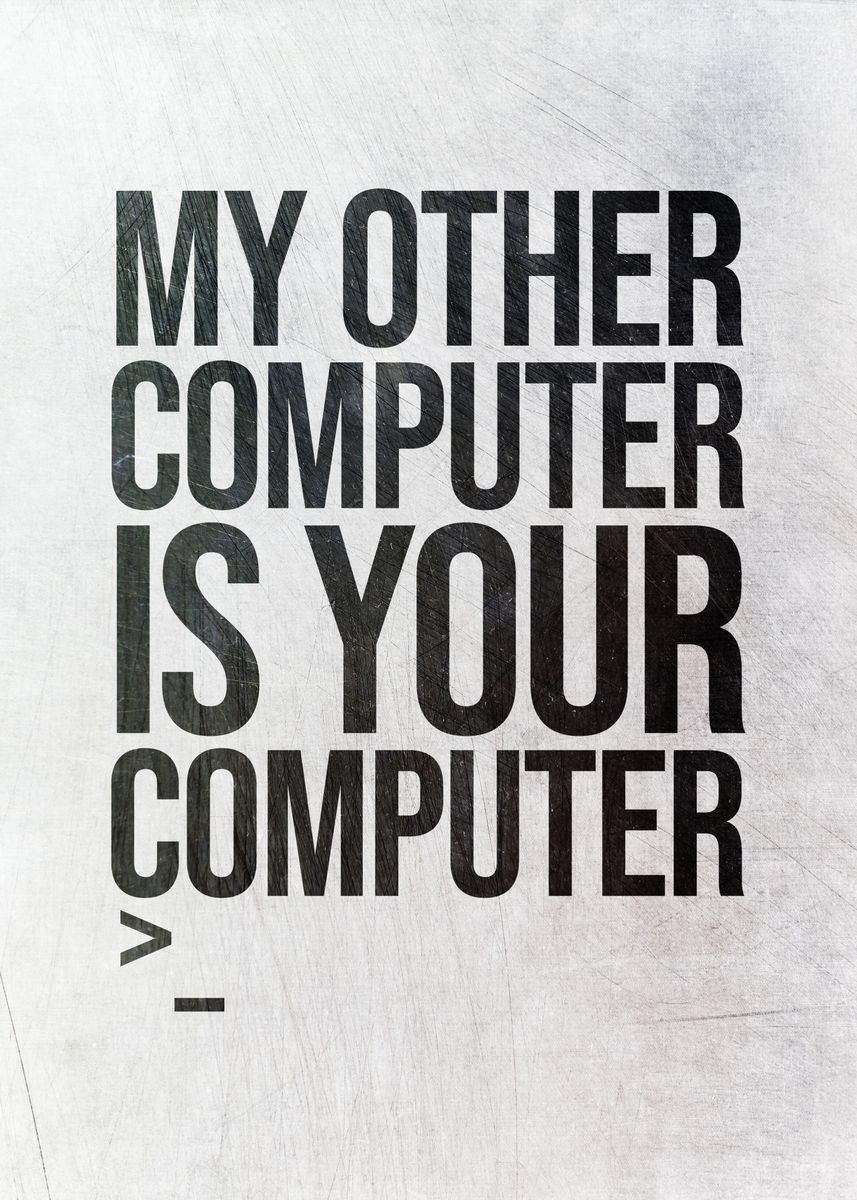'My Other Computer Is Yours' Poster, picture, metal print, paint by ...