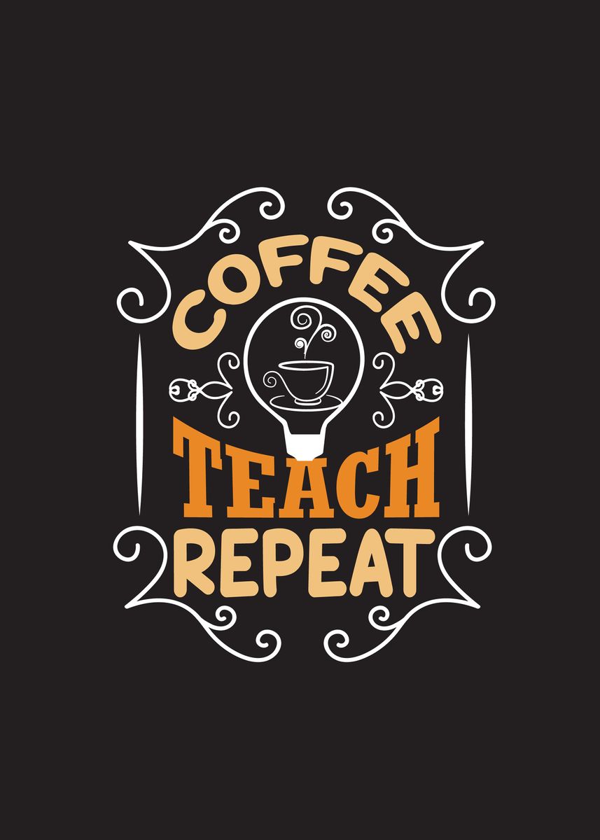 'Coffee Teach Repeat' Poster by Beone Digital | Displate