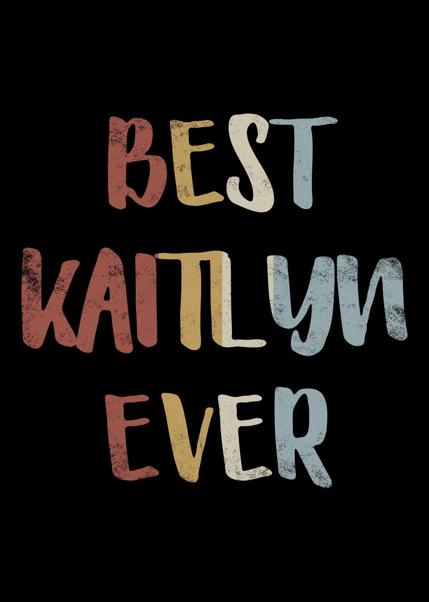 'Best Kaitlyn Ever' Poster, picture, metal print, paint by royalsigns ...