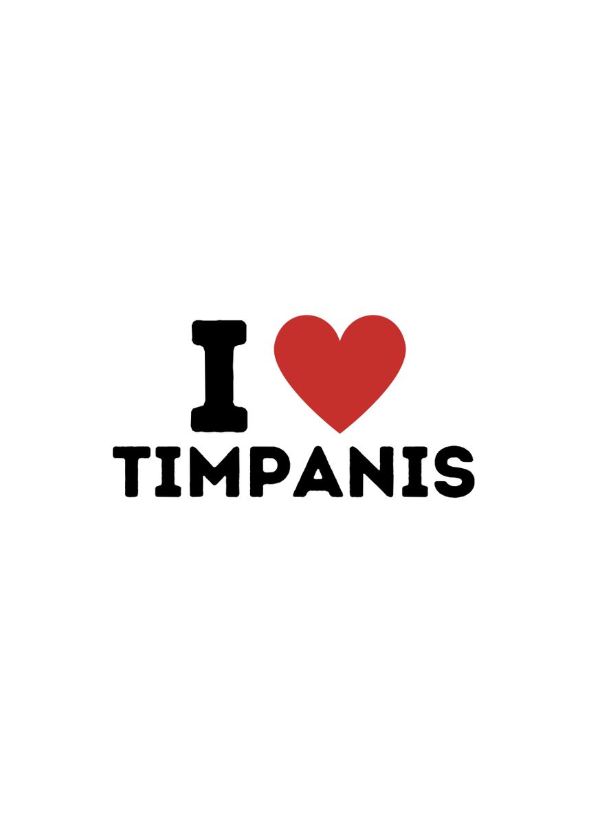 'I Love Timpanis Simple' Poster, picture, metal print, paint by James ...