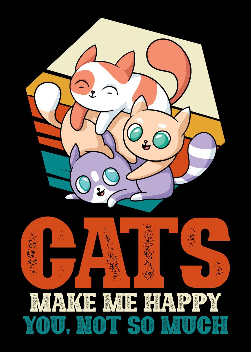 'Cats make me happy' Poster by ankarsdesign | Displate