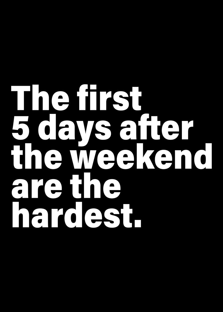 'First 5 Days After Weekend' Poster, picture, metal print, paint by ...