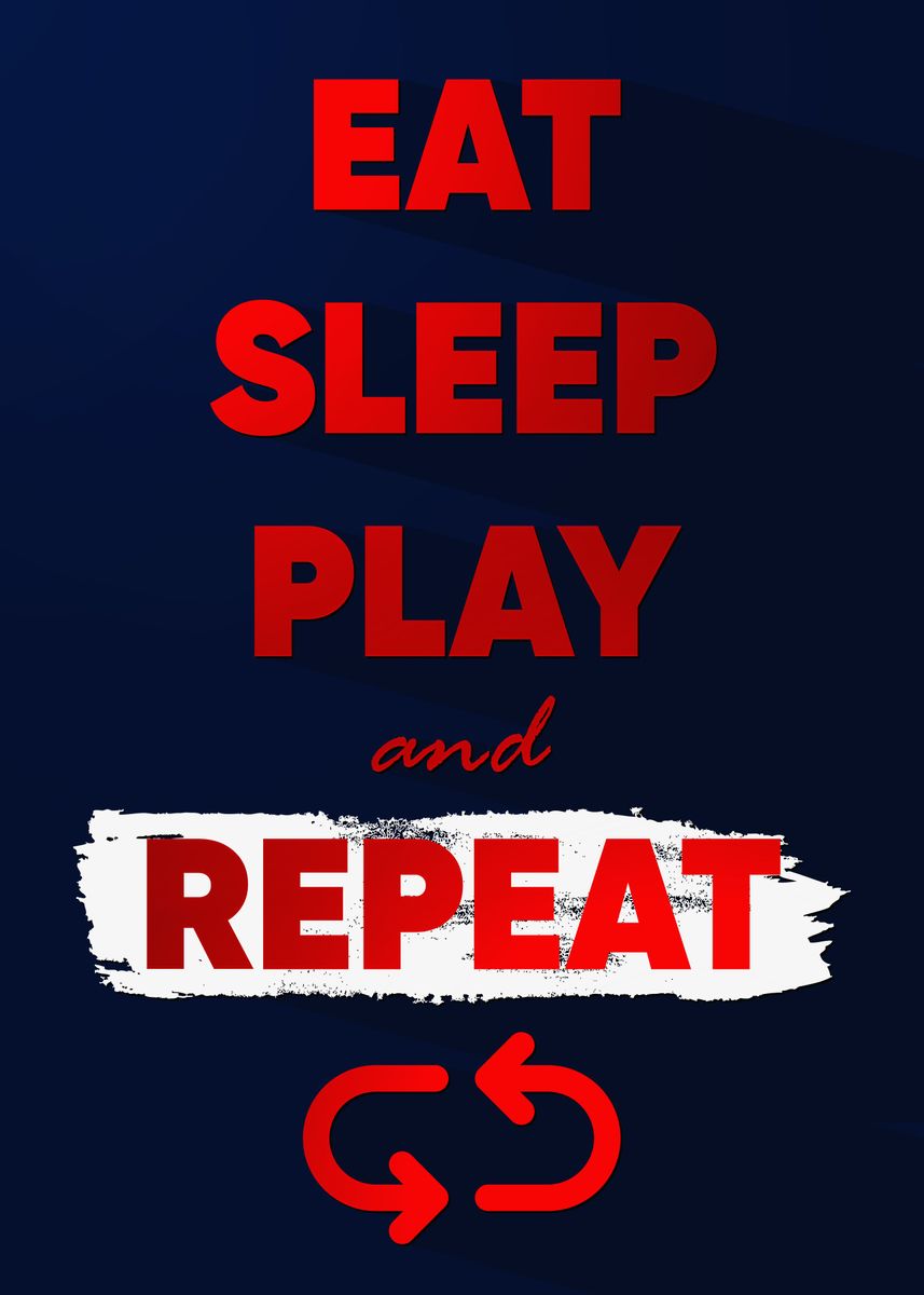 'Eat Sleep Play Repeat' Poster, picture, metal print, paint by Bruno ...