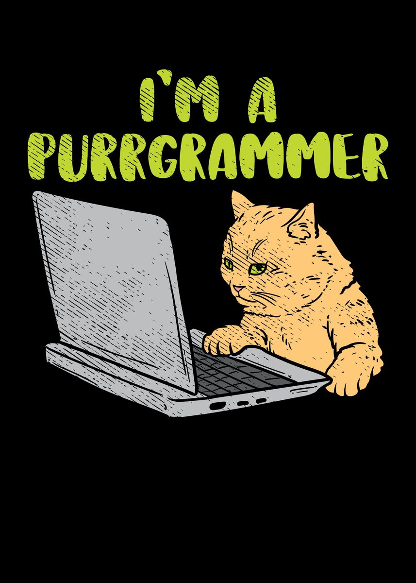 'Im A Purrgrammer For' Poster, picture, metal print, paint by Uwe ...