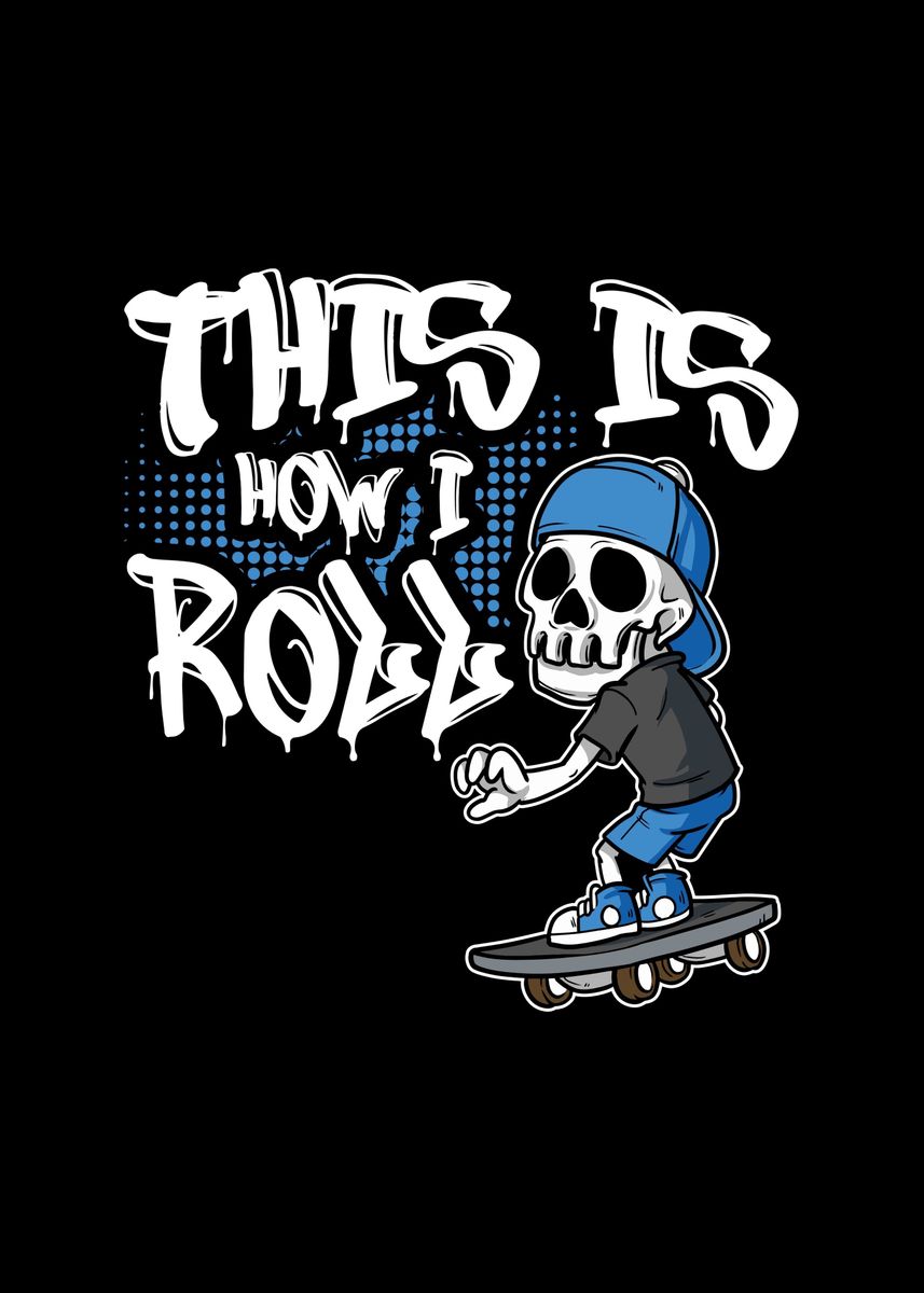 'Skater This Is How I Roll' Poster, picture, metal print, paint by ...