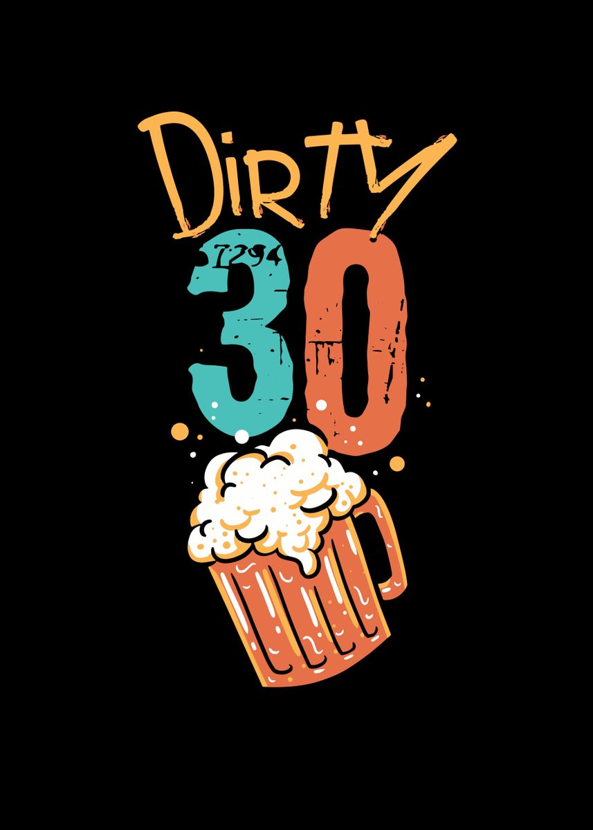 'Dirty 30 ' Poster, picture, metal print, paint by Monster Designs ...