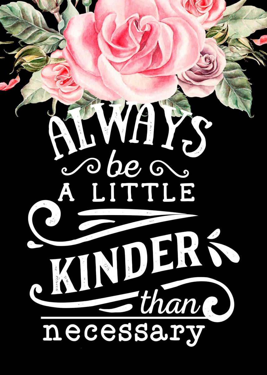 'Always be a little kinder' Poster by Juliana RW | Displate