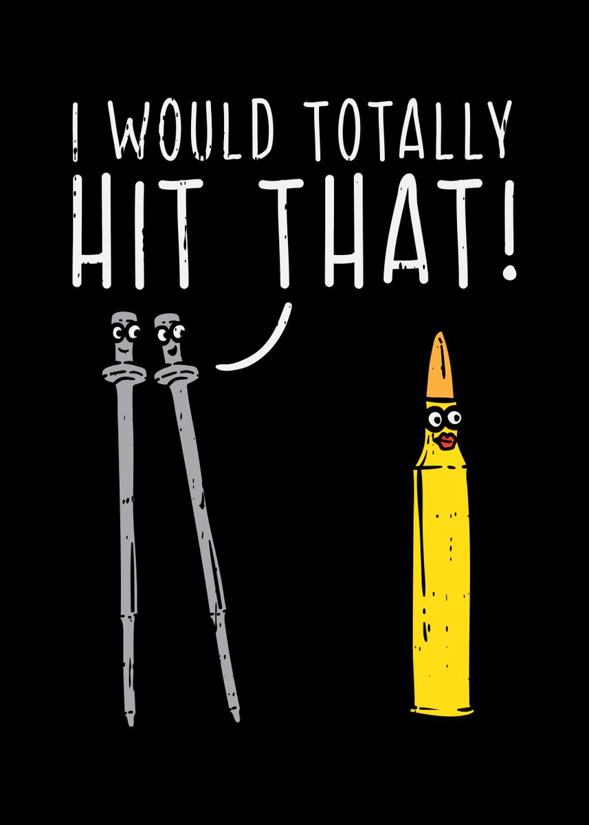'I Would Totally Hit That' Poster, picture, metal print, paint by ...
