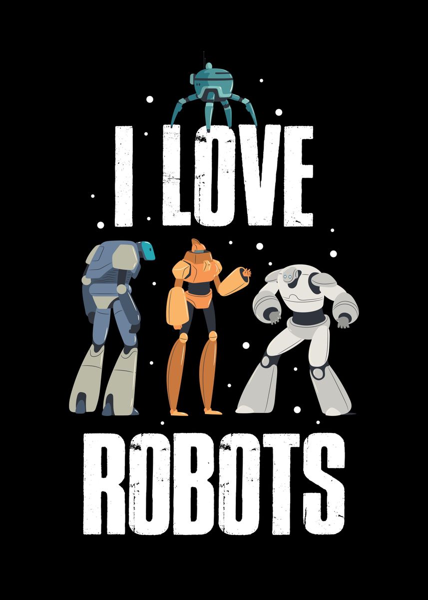 'I Love Robots' Poster, picture, metal print, paint by CatRobot | Displate