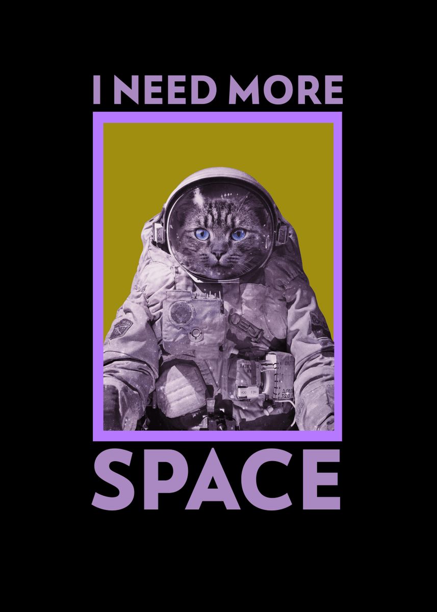 'I Need More Space' Poster, picture, metal print, paint by schmugo ...