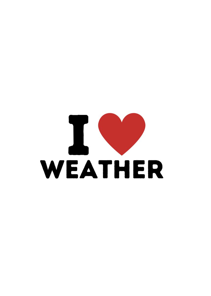 'I Love Weather Simple' Poster, picture, metal print, paint by James ...
