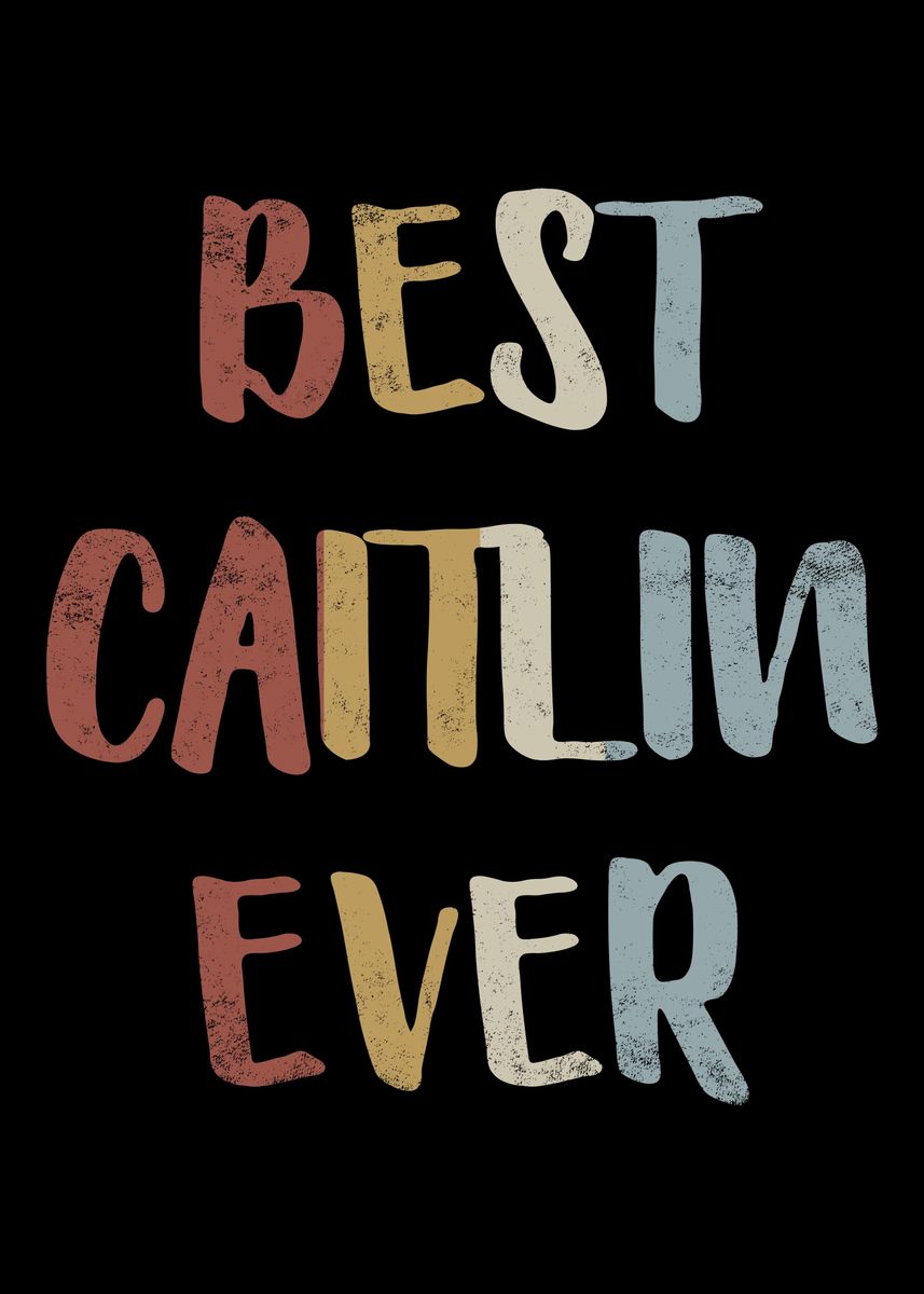 'Best Caitlin Ever' Poster, picture, metal print, paint by royalsigns ...