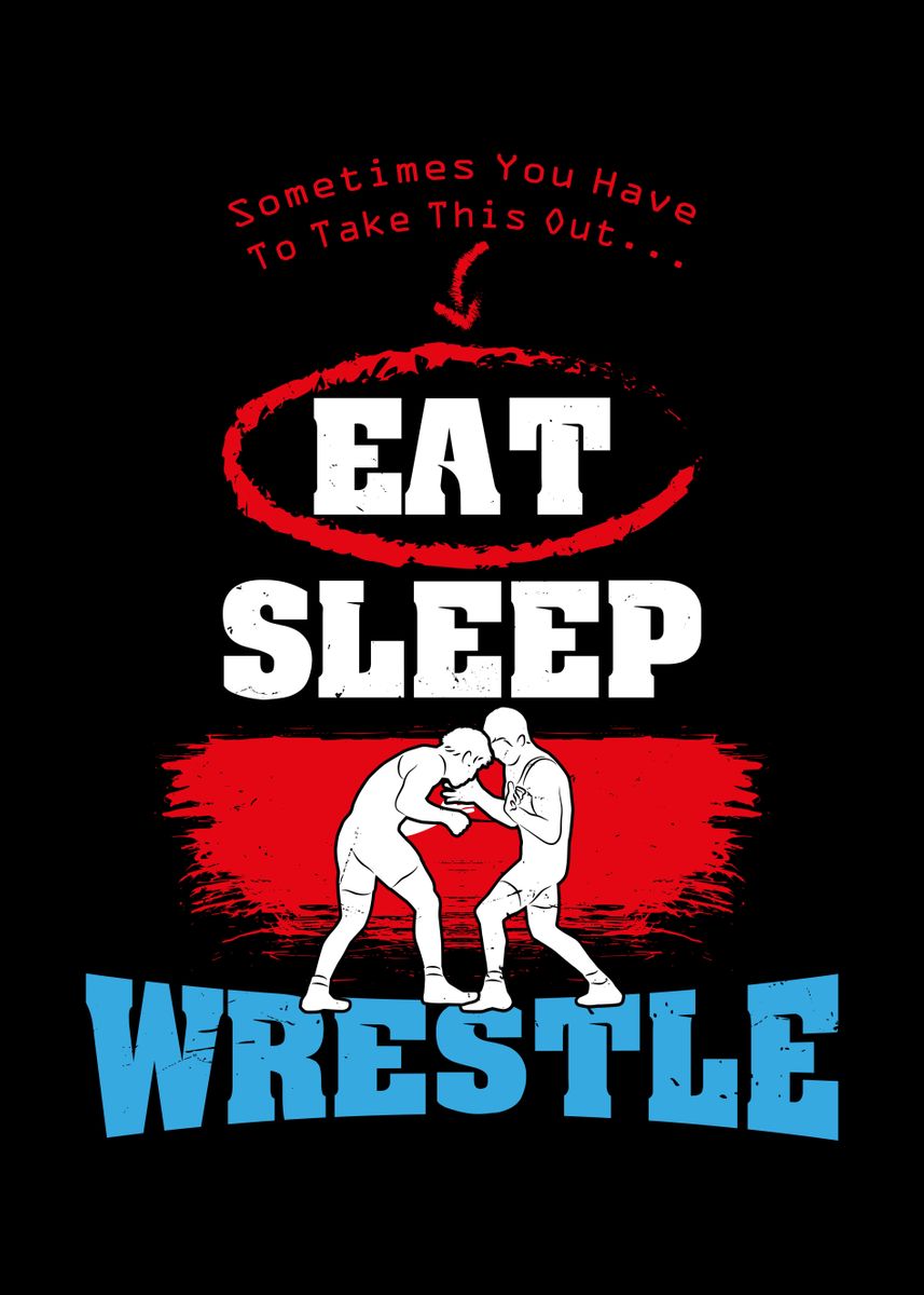 'Eat Sleep Wrestle ' Poster, picture, metal print, paint by Monster ...