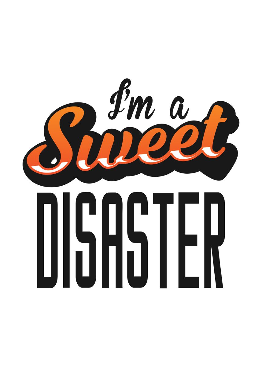 'I am A Sweet Disaster' Poster by TheLoneAlchemist | Displate