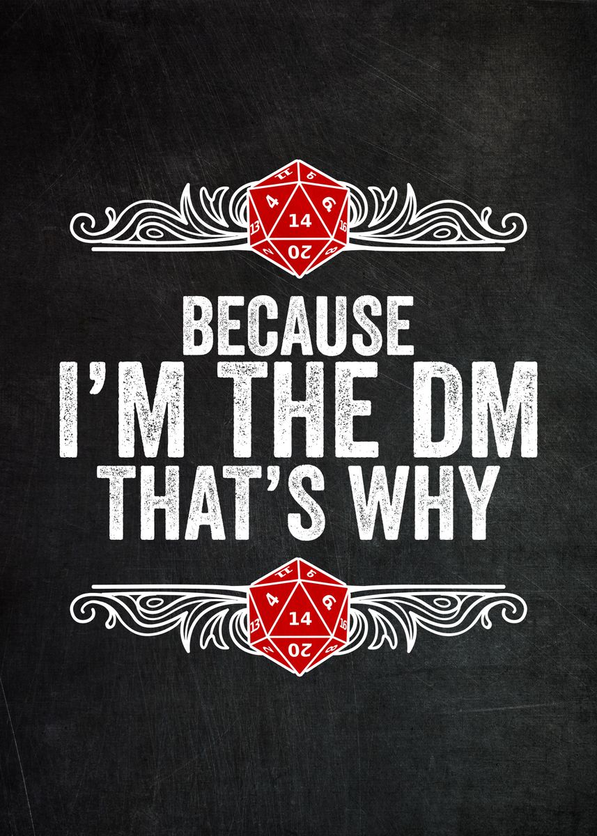 'Because I Am The DM' Poster, picture, metal print, paint by ...