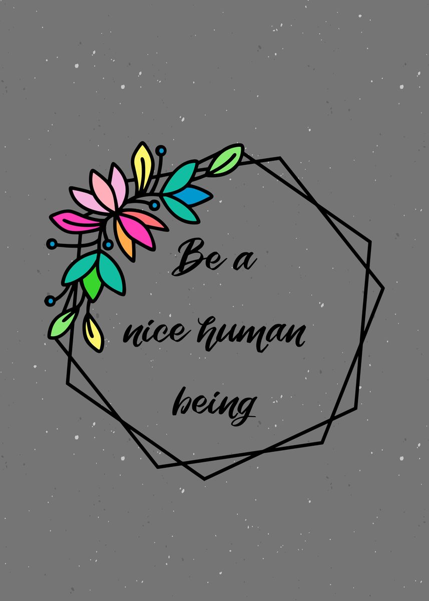 'Be A Nice Human Being ' Poster, picture, metal print, paint by ...