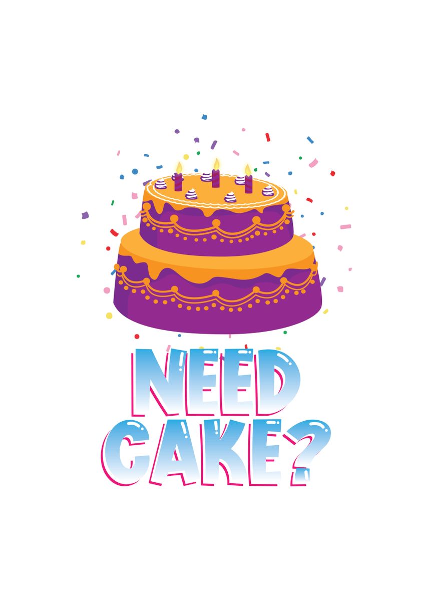 'Need Cake' Poster, picture, metal print, paint by Francois Ringuette ...