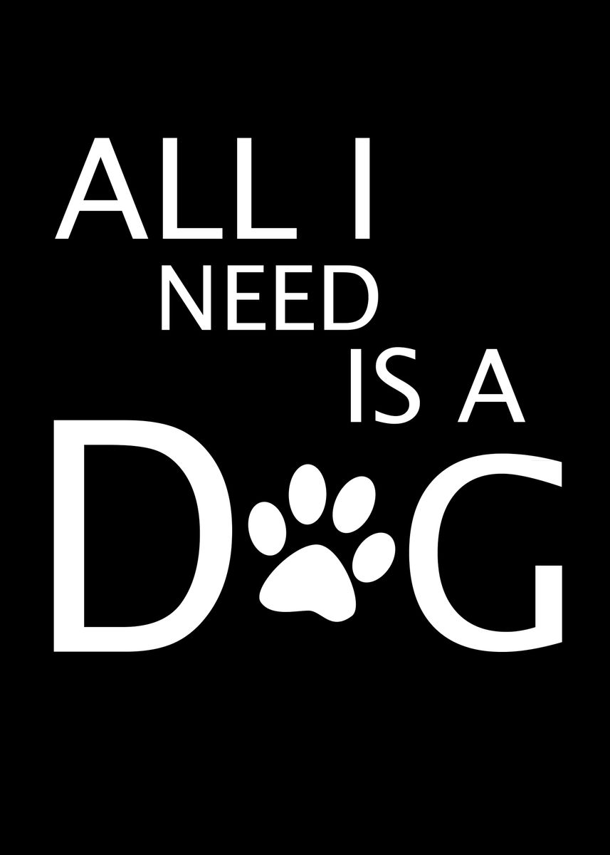 'All I need is a dog' Poster, picture, metal print, paint by ...