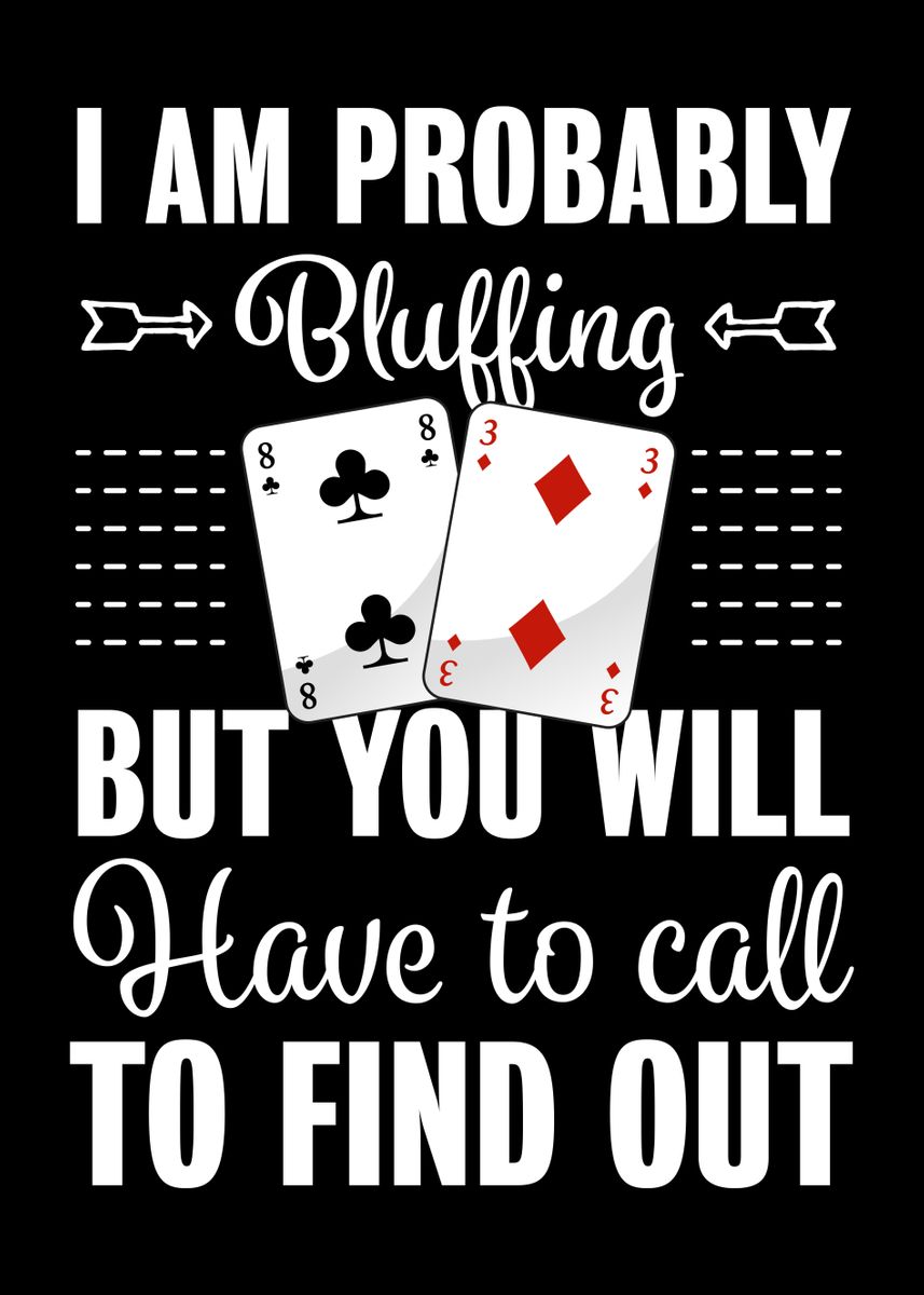 'Probably Bluffing Gambling' Poster, picture, metal print, paint by ...