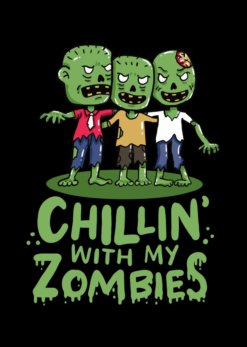 'Chillin With My Zombies' Poster, picture, metal print, paint by ...
