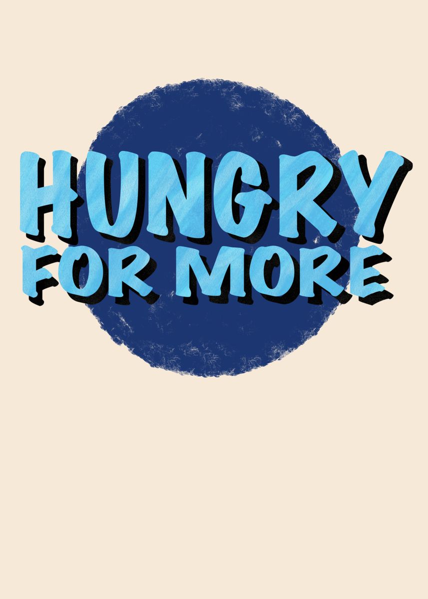 'Hungry For More' Poster by Foxxy Merch | Displate