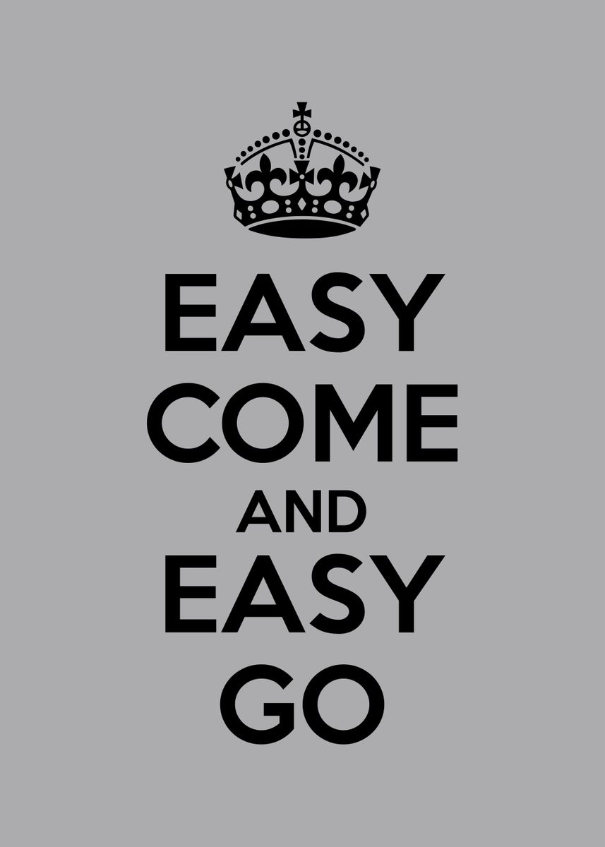 'easy come easy go' Poster by Bestselling Displate | Displate