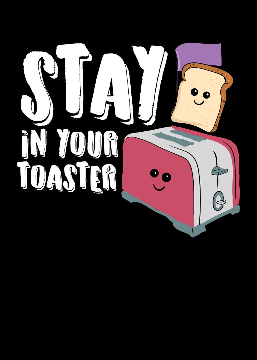 'Stay In Your Toaster' Poster, picture, metal print, paint by Monster ...