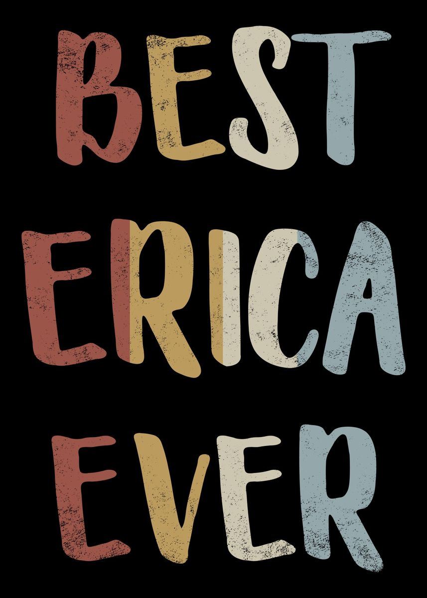 'Best Erica Ever' Poster, picture, metal print, paint by royalsigns ...