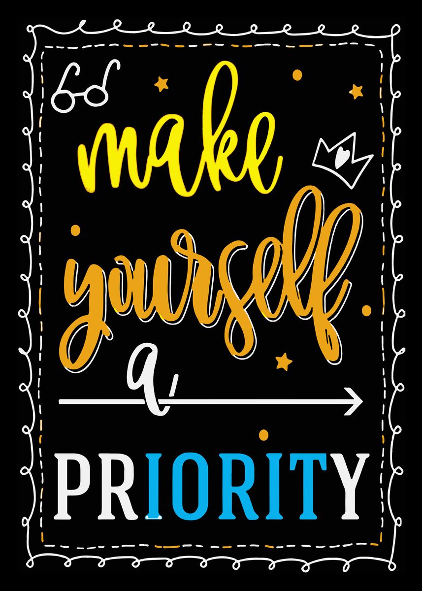 'Make Yourself A Priority' Poster, picture, metal print, paint by ...