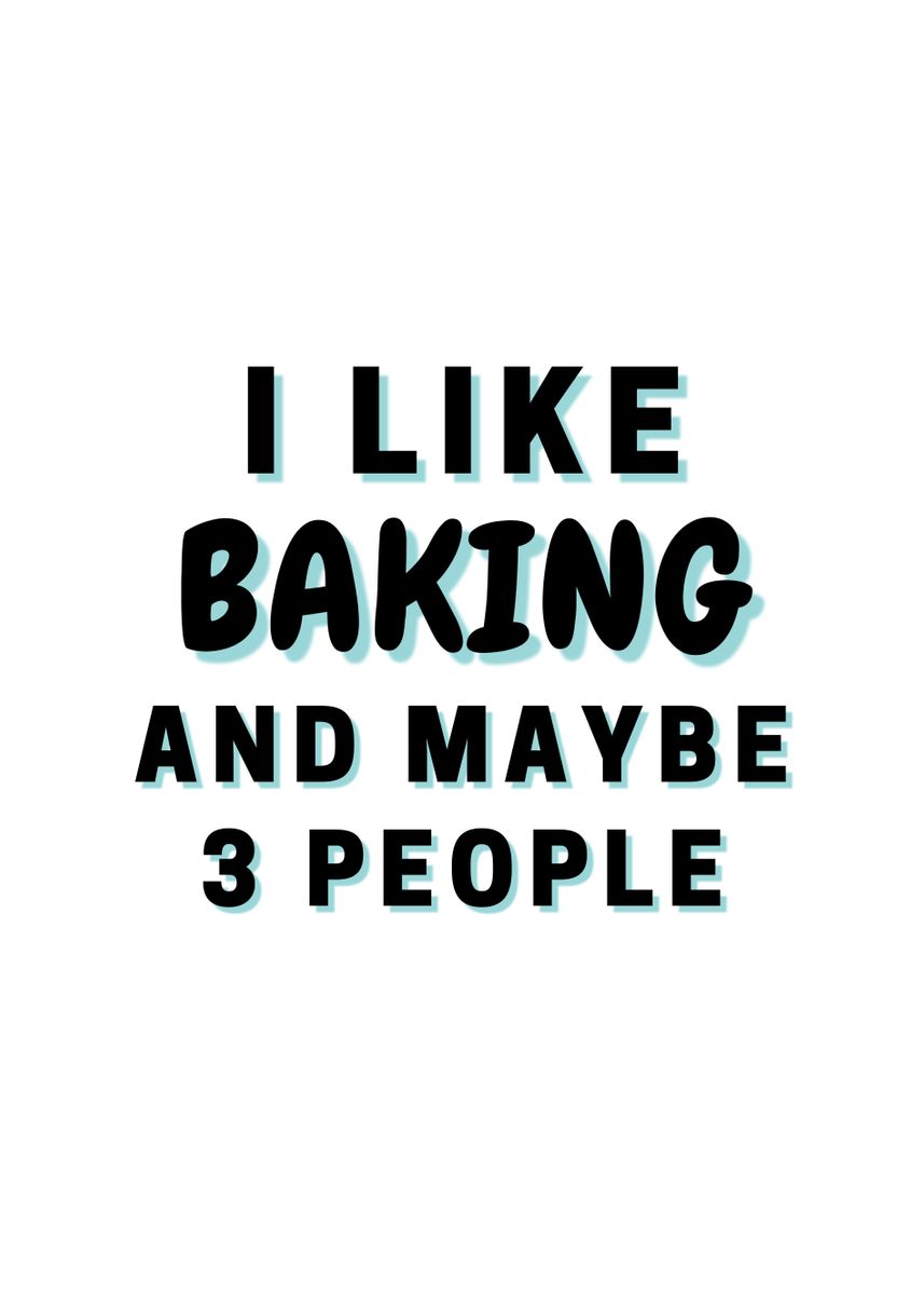 'I Like Baking And Maybe 3' Poster by James Adams | Displate