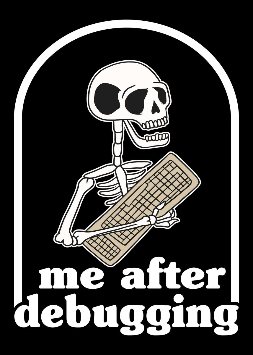 'Me After Debugging Funny' Poster, picture, metal print, paint by ...