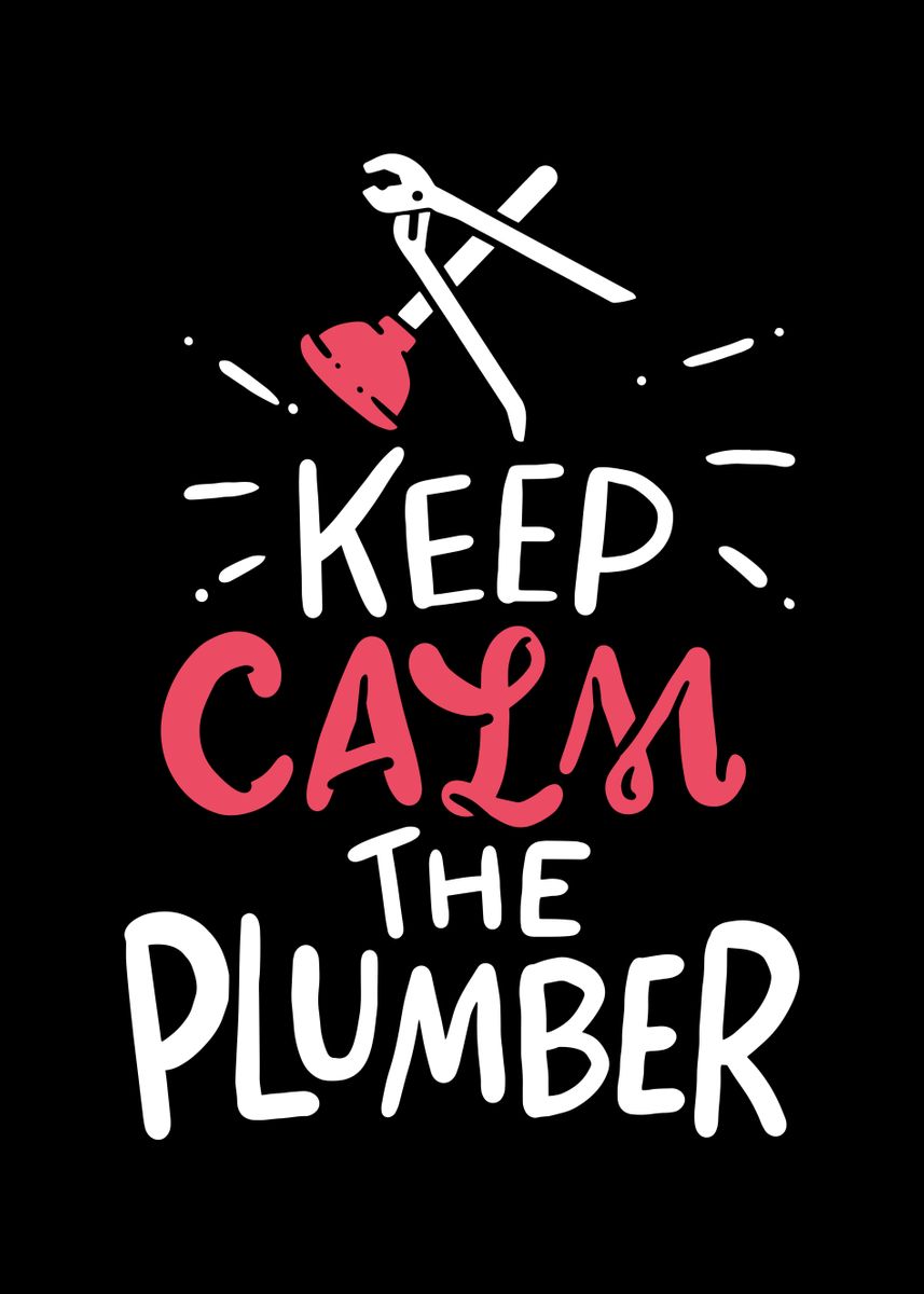 'Keep Calm The Plumber' Poster, picture, metal print, paint by Monster ...
