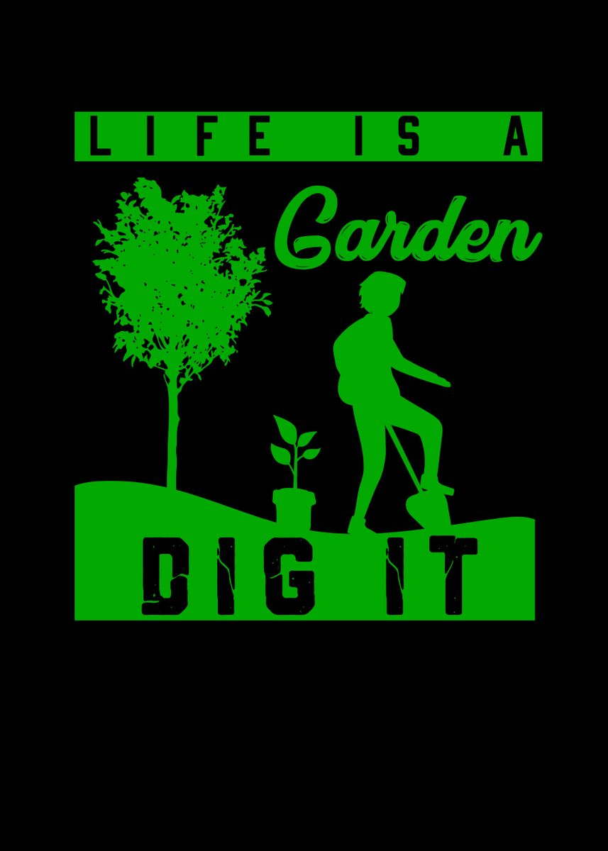 'Life Is A Garden Dig It' Poster by Steven Zimmer | Displate