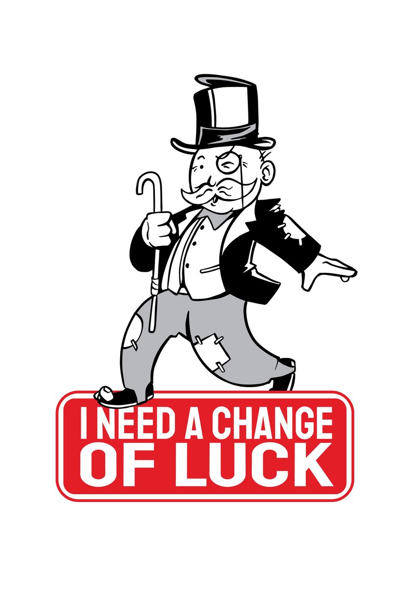 'I Need A Change Of Luck ' Poster, picture, metal print, paint by ...
